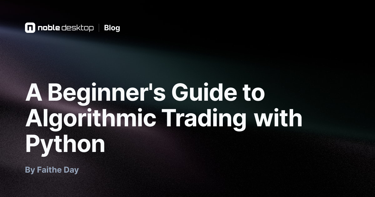 A Beginner's Guide to Algorithmic Trading with Python — by Faithe Day