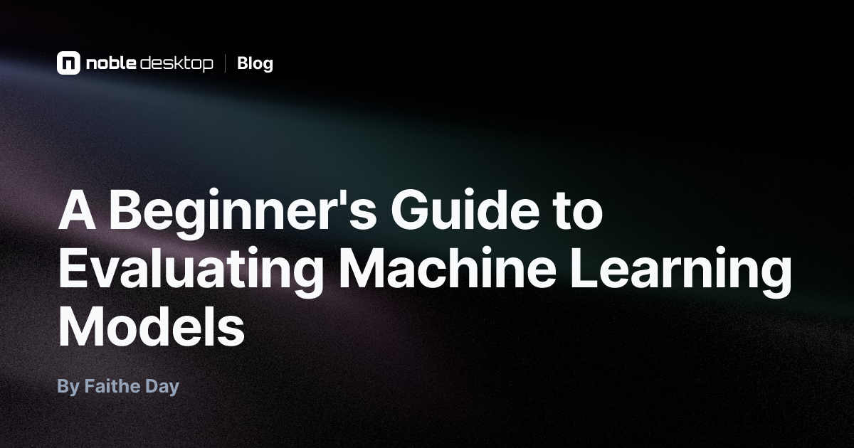 A Beginner's Guide to Evaluating Machine Learning Models — Data Science