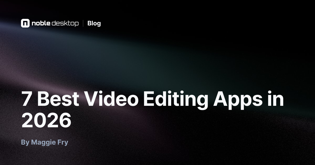 7 Best Video Editing Apps in 2025 — by Maggie Fry