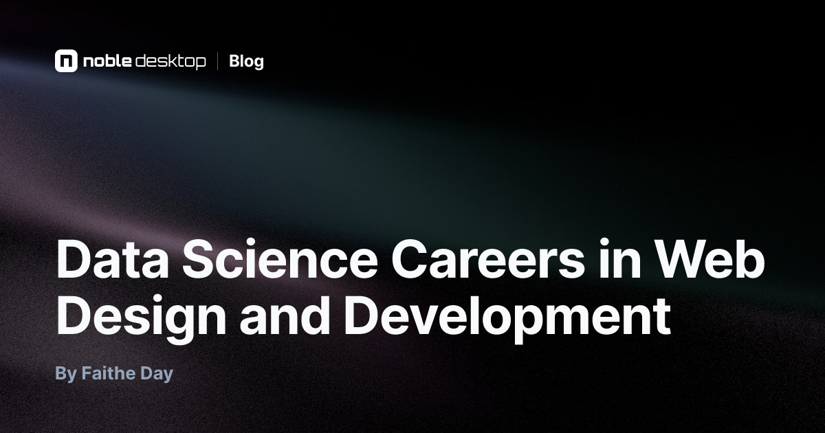Data Science Careers in Web Design and Development — by Faithe Day
