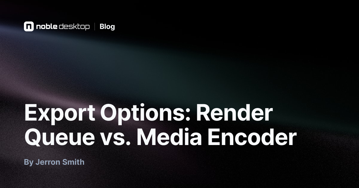 Export Options: Render Queue vs. Media Encoder — After Effects