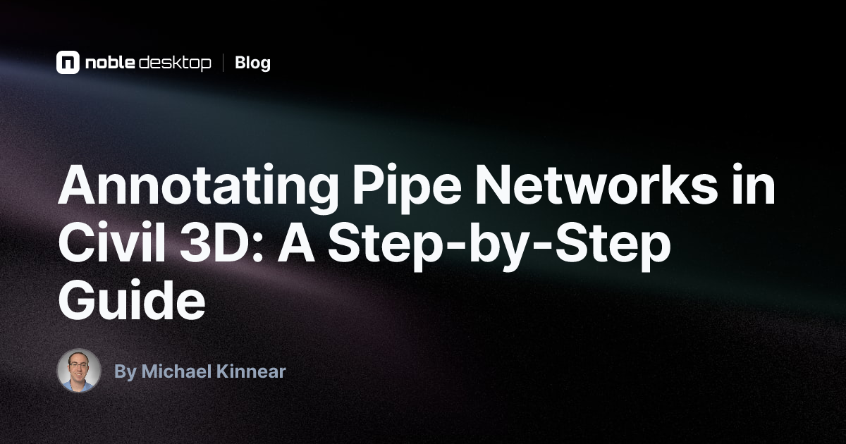 Annotating Pipe Networks in Civil 3D: A Step-by-Step Guide