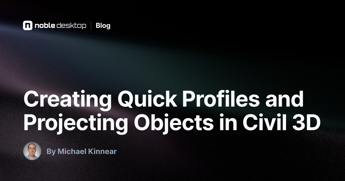 Creating Quick Profiles and Projecting Objects in Civil 3D