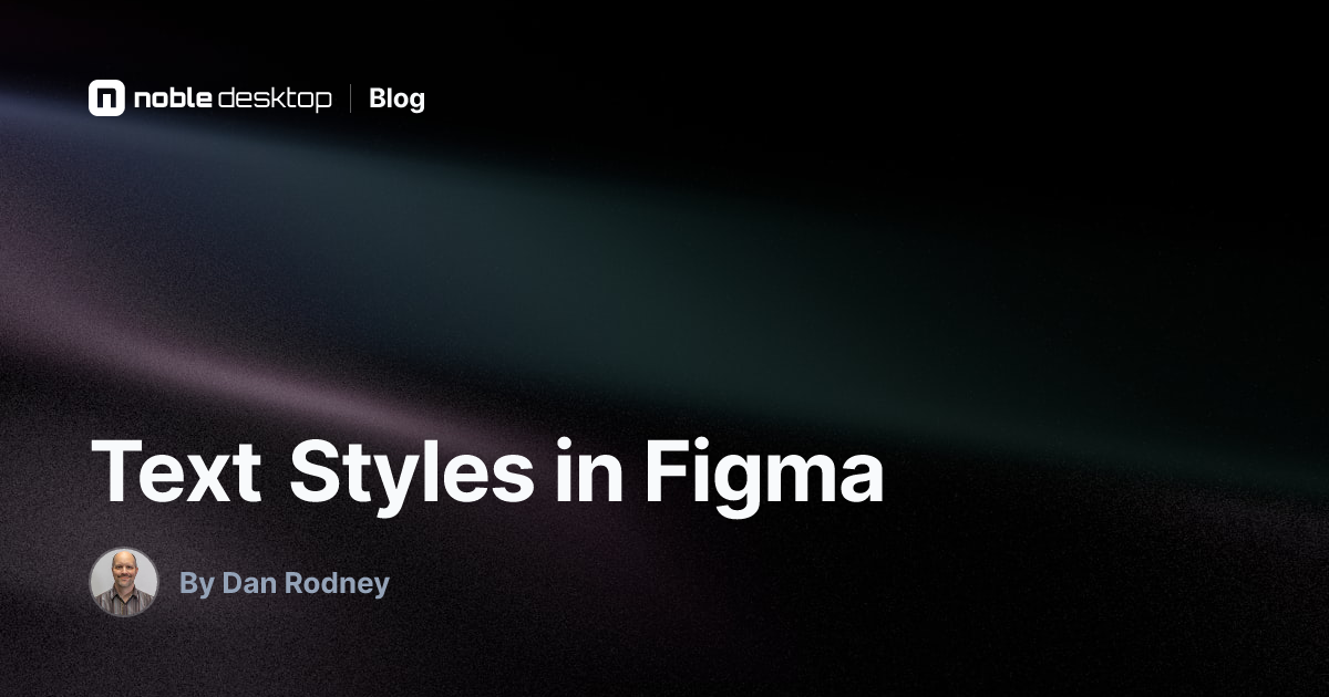 Text Styles in Figma — by Dan Rodney