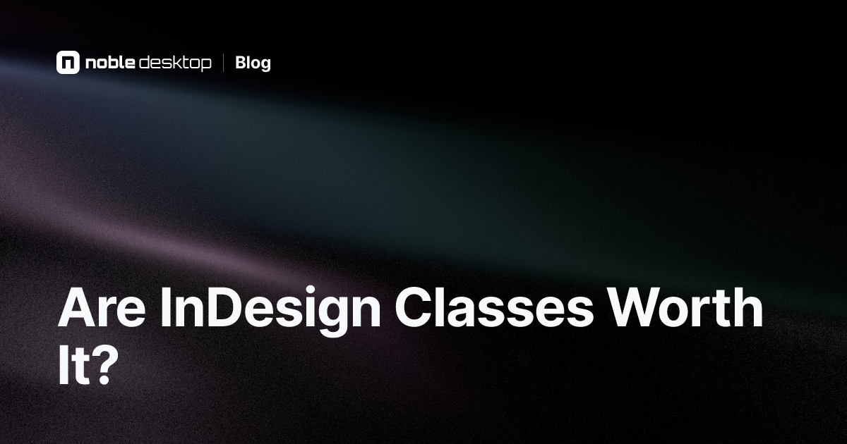 Are InDesign Classes Worth It? The Pros & Cons of InDesign Training