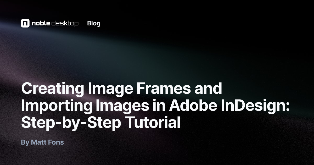 Creating Image Frames and Importing Images in InDesign