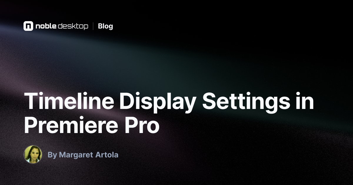 Timeline Display Settings in Premiere Pro — by Margaret Artola