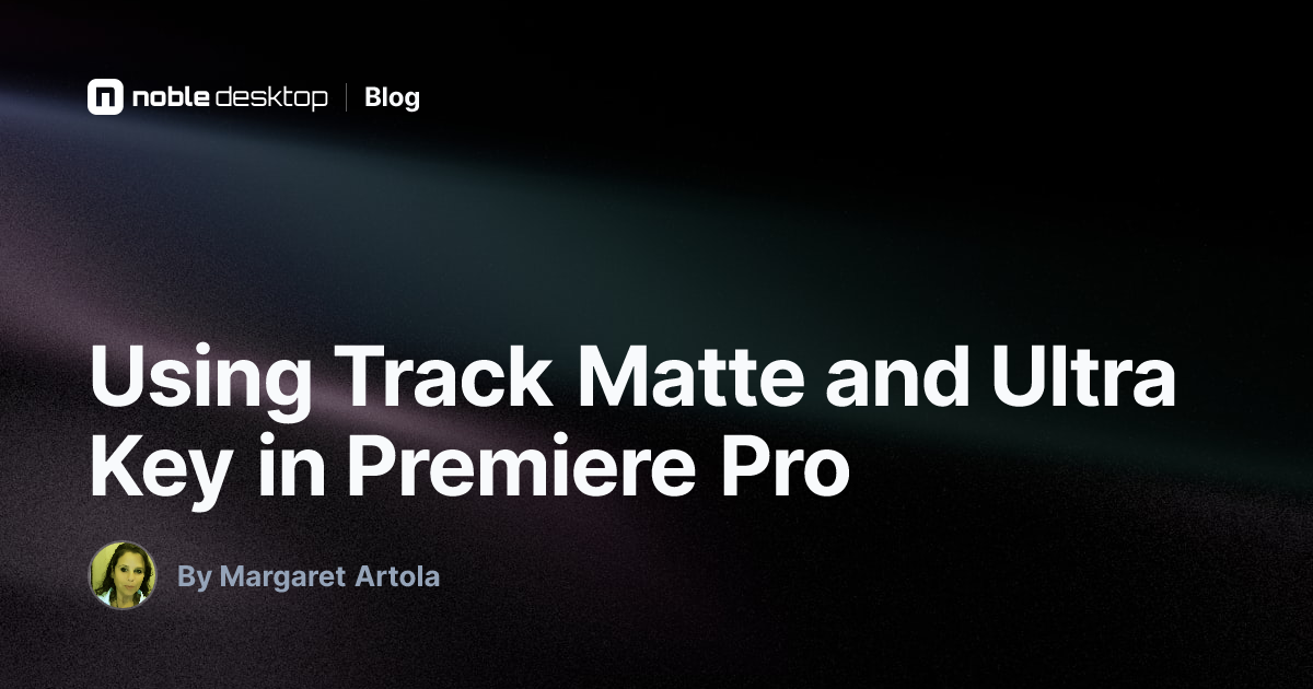 Using Track Matte and Ultra Key in Premiere Pro — by Margaret Artola