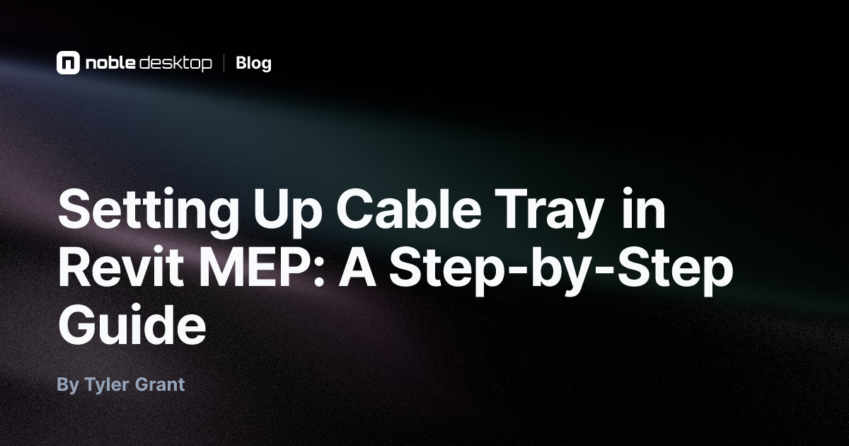 Setting Up Cable Tray in Revit MEP: A Step-by-Step Guide — by Tyler Grant