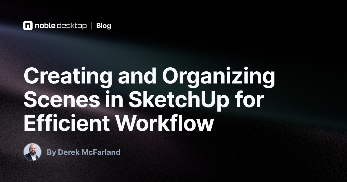 Creating & Scenes in SketchUp for Efficient Workflow