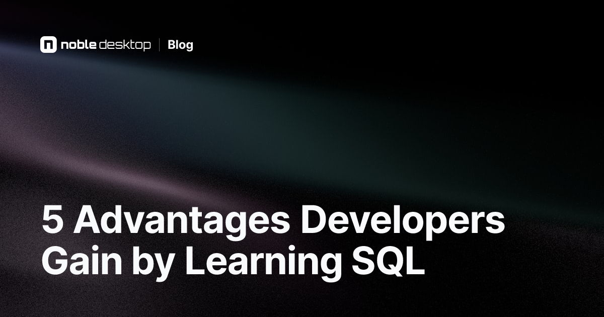 Why Learn SQL: 5 Advantages Developers Gain by Learning SQL