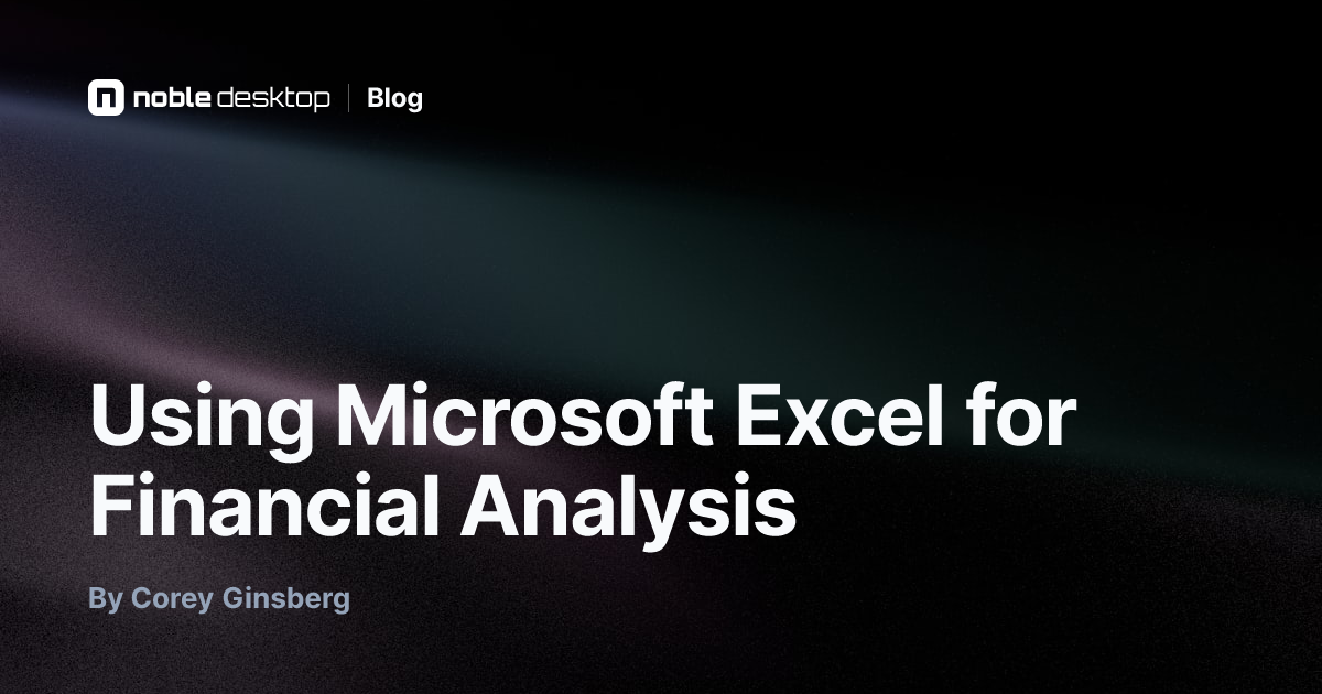 Using Microsoft Excel for Financial Analysis — by Corey Ginsberg